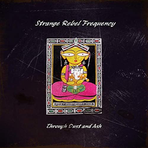 Through Dust and Ash by Strange Rebel Frequency on Amazon Music ...
