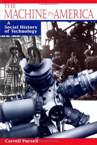 The Machine in America: A Social History of Technology: Pursell ...