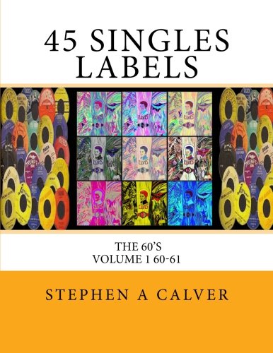 45 SINGLES LABELS The 60's: Volume 1 60-61: Calver, Mr Stephen A ...