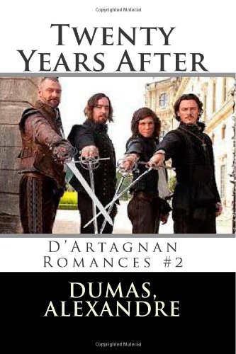 Twenty Years After: D'Artagnan Romances #2: Alexandre, Dumas ...
