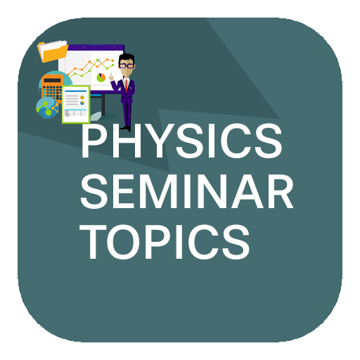 Physics Seminar Topics - App on Amazon Appstore