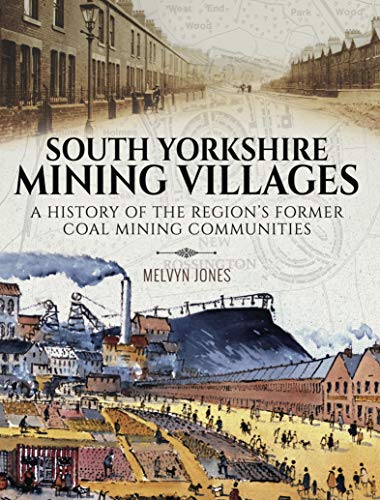 South Yorkshire Mining Villages: A History of the Region's Former Coal ...