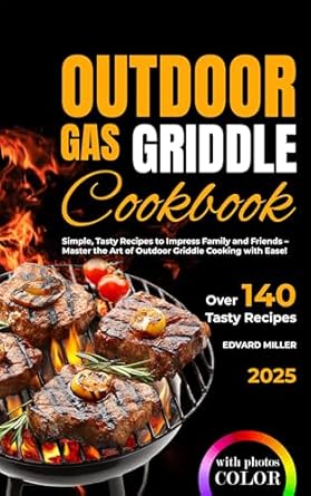 Outdoor Gas Griddle Cookbook: Simple, Tasty Recipes to Impress Family ...