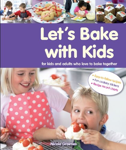 Let's Bake with Kids: for Kids and Adults Who Love to Bake Together ...