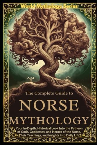 The Complete Guide to Norse Mythology: An Epic Guide to Norse Mythology ...