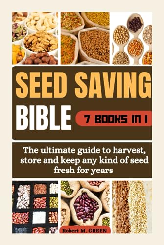 SEED SAVING BIBLE (7 BOOKS IN 1): The ultimate guide to harvest, store ...