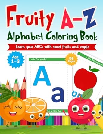 Fruity A-Z Alphabet Coloring Book: Learn your ABCs with sweet fruits ...