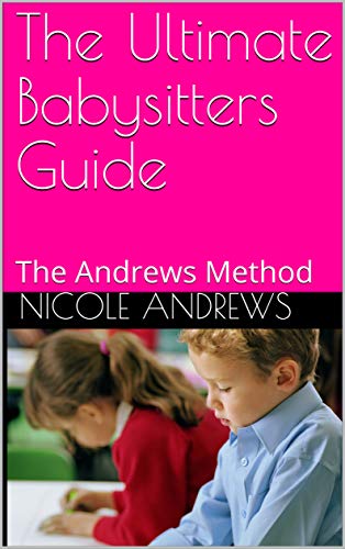 Amazon.com: The Ultimate Babysitters Guide: The Andrews Method eBook ...