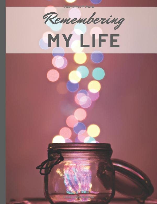 Remembering My Life: A Legacy Journal To Celebrate My Story In My Own ...