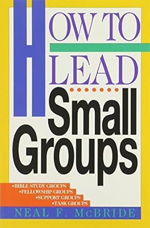 How to Lead Small Groups: McBride, Neal: 9780891093039: Amazon.com: Books