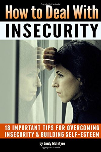 How to Deal with Insecurity: 18 Important Tips for Overcoming ...