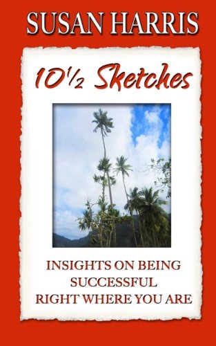 10 1/2 Sketches: Insights On Being Successful Right Where You Are ...
