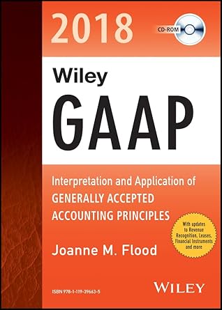 Wiley GAAP 2018: Interpretation and Application of Generally Accepted ...