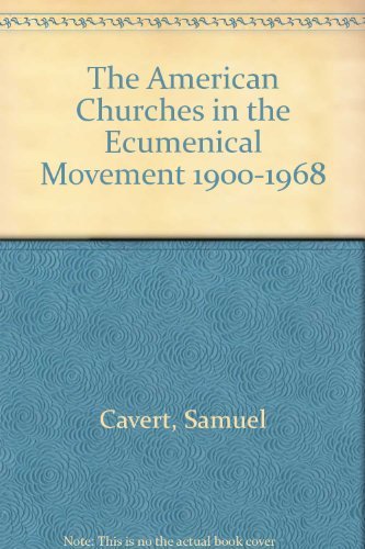The American churches in the ecumenical movement, 1900-1968: Samuel ...