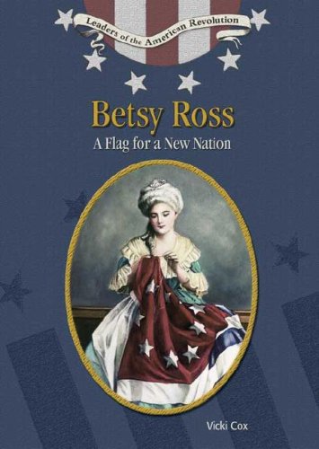 Betsy Ross (Leaders of the American Revolution): Cox, Vicki ...