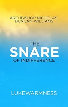 Amazon.com: The Snare of Indifference: Lukewarmness eBook : Duncan-Williams, Archbishop Nicholas ...