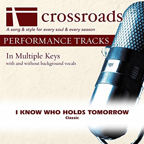 Amazon.com: I Know Who Holds Tomorrow [Performance Track] : Crossroads ...