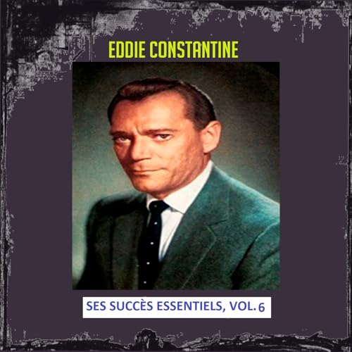 Play Eddie Constantine - Ses Succès Essentiels, Vol. 6 by Eddie Constantine on Amazon Music