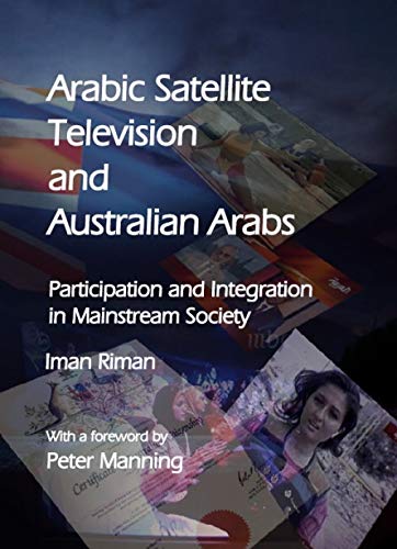 Arabic Satellite Television and Australian Arabs: Participation and ...