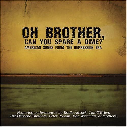 OH Brother, Can You Spare A Dime? American Songs From The DepressionEra ...