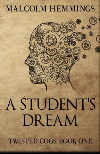 A Student's Dream (Twisted Cogs): Hemmings, Malcolm: 9781512045437 ...