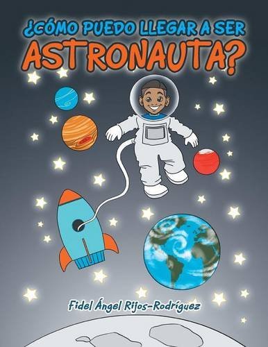 Como Puedo Llegar a Ser Astronauta? (Spanish Edition) by Fidel Angel ...