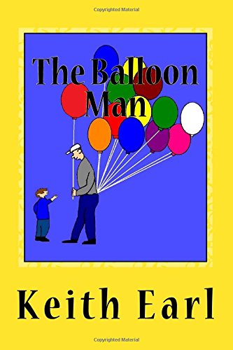 The Balloon Man: Earl, Keith: 9781502533586: Amazon.com: Books