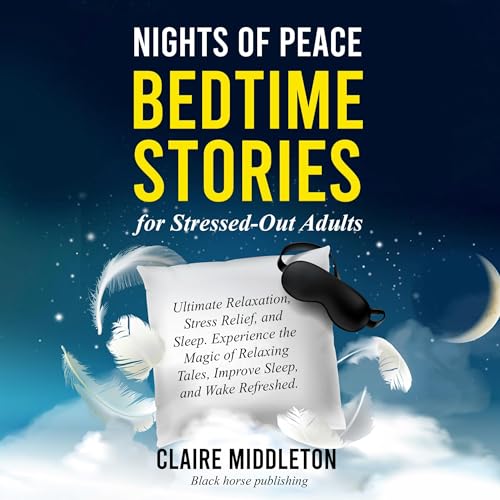 Nights Of Peace Bedtime Stories For Stressed Out Adults Ultimate Relaxation Stress