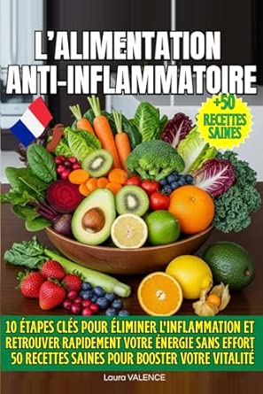 L'Alimentation Anti-Inflammatoire: 10 étapes clés pour éliminer l ...