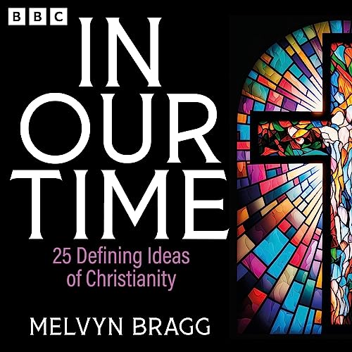In Our Time: 25 Figures and Events in Christian History: A BBC Radio 4 ...