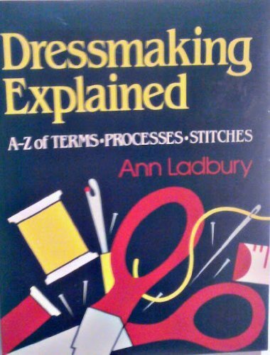 Dressmaking Explained: A to Z of Terms, Processes, Stitches: Ladbury ...