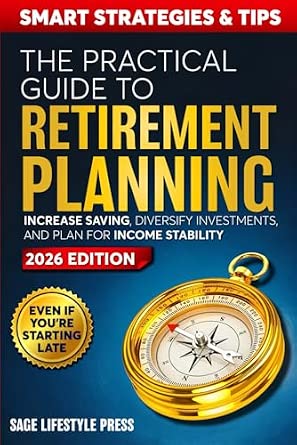 THE PRACTICAL GUIDE TO RETIREMENT PLANNING: SMART STRATEGIES AND TIPS ...
