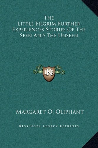 The Little Pilgrim Further Experiences Stories of the Seen and the ...