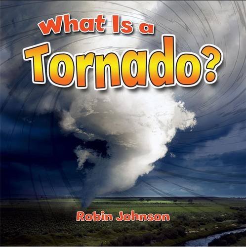 What Is a Tornado? (Severe Weather Close-up): Johnson, Robin ...