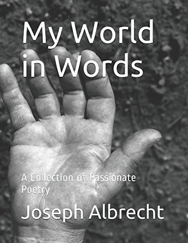 My World in Words: A Collection of Passionate Poetry: Albrecht, Joseph ...