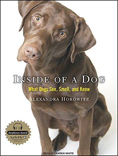 Inside of a Dog: What Dogs See, Smell, and Know, Library Edition ...