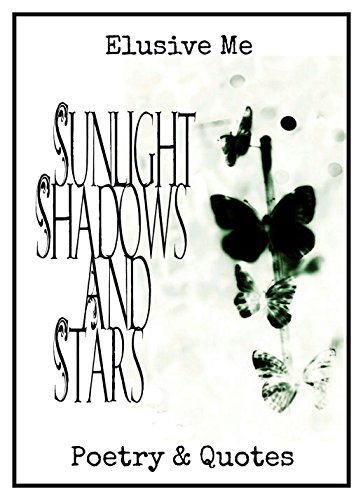 Sunlight, Shadows And Stars: Poetry & Quotes - Kindle edition by Me ...