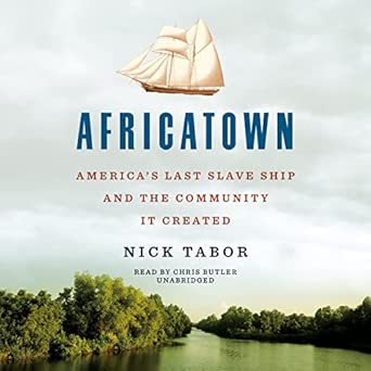 Africatown: America's Last Slave Ship and the Community It Created ...