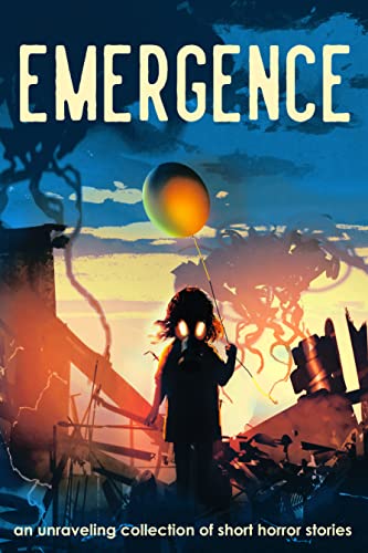 Emergence: An Unraveling Collection of Short Horror Stories (Unraveling ...