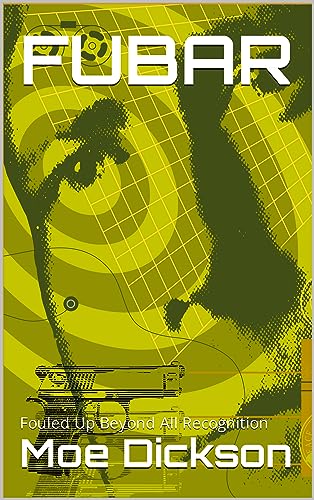 Amazon.com: FUBAR: Fouled Up Beyond All Recognition eBook : Dickson ...