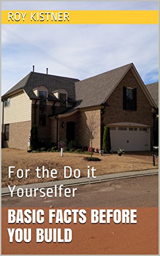 Basic Facts Before You Build: For the Do it Yourselfer eBook : Kistner ...