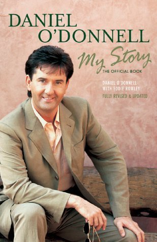 Daniel O'Donnell: My Story - The Official Book: Amazon.co.uk: Daniel O ...