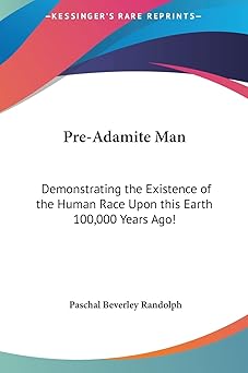 Pre-Adamite Man: Demonstrating the Existence of the Human Race Upon ...