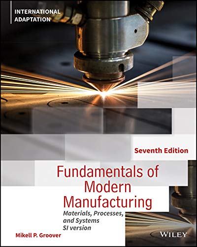 Fundamentals of Modern Manufacturing: Materials, Processes and Systems ...