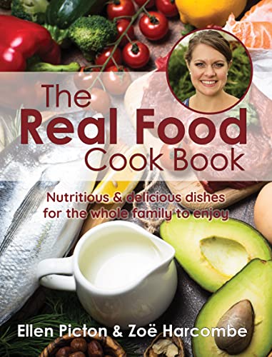 The Real Food Cook Book: Nutritious & delicious dishes for the whole ...