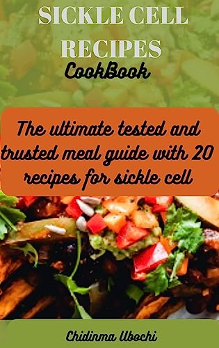 SICKEL CELL RECIPES COOK BOOK: The ultimate tested and trusted meal ...