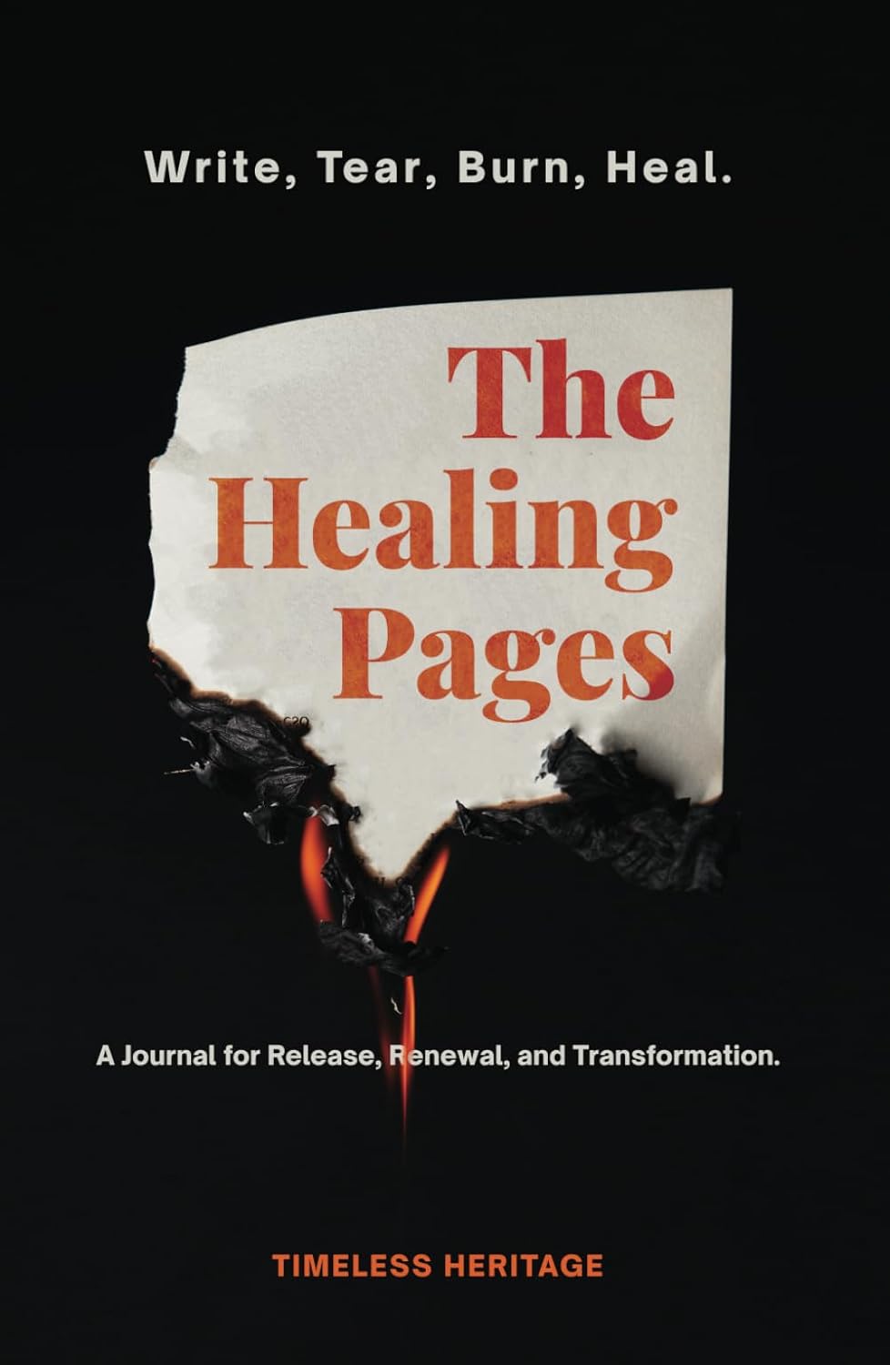 The Healing Pages: Write, Tear, Burn, Heal—a Journal for Release ...