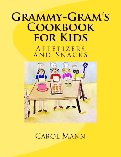 Grammy-Gram's Cookbook for Kids: Appetizers and Snacks: Mann, Carol ...