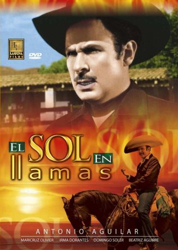 Amazon.com: El Sol en Llamas : Antonio Aguilar, Maricruz Olivier, Irma ...