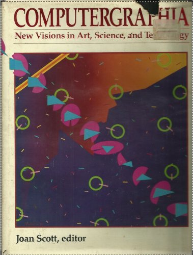 Computergraphia: New Visions in Art, Science, and Technology: Joan ...